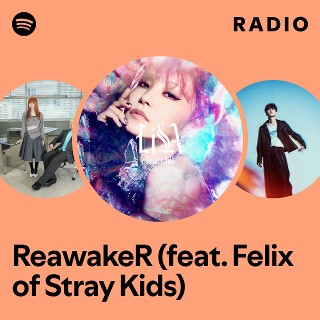 ReawakeR (feat. Felix of Stray Kids) Radio - playlist by Spotify | Spotify