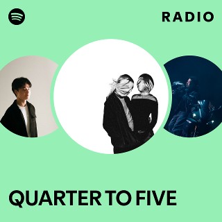 QUARTER TO FIVE Radio | Spotify Playlist