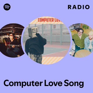 Computer Love Song Radio | Spotify Playlist