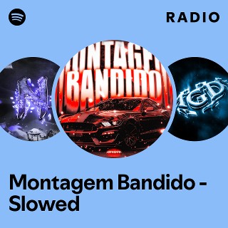 Montagem Bandido - Slowed Radio | Spotify Playlist