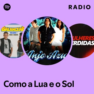 Como a Lua e o Sol Radio | Spotify Playlist