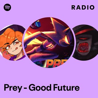 Prey - Good Future Radio | Spotify Playlist