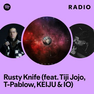 Rusty Knife (feat. Tiji Jojo, T-Pablow, KEIJU & IO) Radio - playlist by Spotify | Spotify