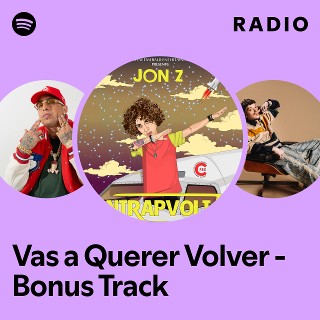 Vas a Querer Volver - Bonus Track Radio | Spotify Playlist