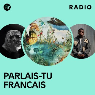 PARLAIS-TU FRANCAIS Radio - playlist by Spotify | Spotify
