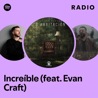 Increíble (feat. Evan Craft) Radio - playlist by Spotify | Spotify