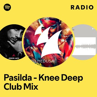 Pasilda - Knee Deep Club Mix Radio - playlist by Spotify | Spotify