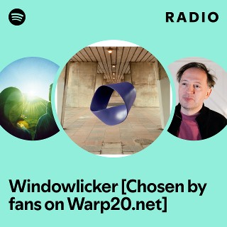 Windowlicker [Chosen by fans on Warp20.net] Radio | Spotify Playlist