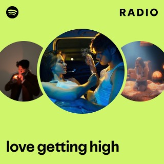 love getting high Radio - playlist by Spotify | Spotify
