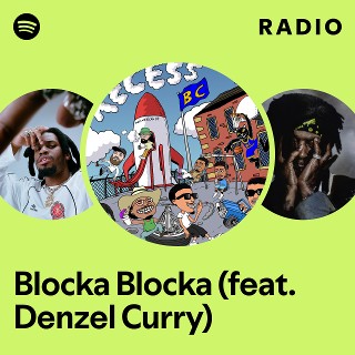 Blocka Blocka (feat. Denzel Curry) Radio | Spotify Playlist