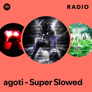 agoti - Super Slowed Radio | Spotify Playlist