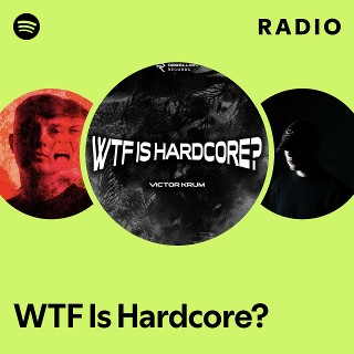 WTF Is Hardcore? Radio - playlist by Spotify | Spotify