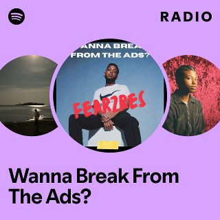 Wanna Break From The Ads? Radio | Spotify Playlist