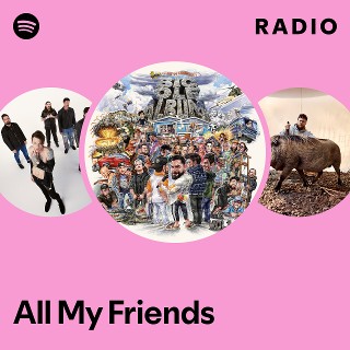 All My Friends Radio | Spotify Playlist