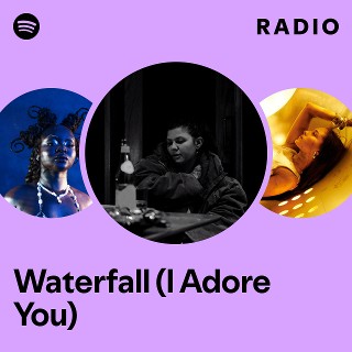 Waterfall (I Adore You) Radio | Spotify Playlist