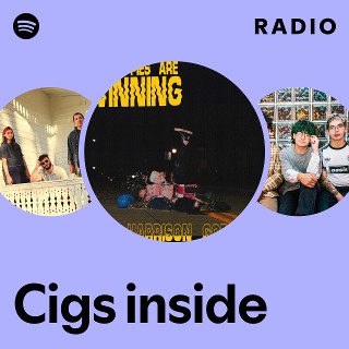 Cigs inside Radio | Spotify Playlist