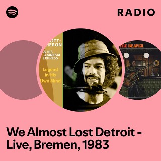 We Almost Lost Detroit - Live, Bremen, 1983 Radio | Spotify Playlist