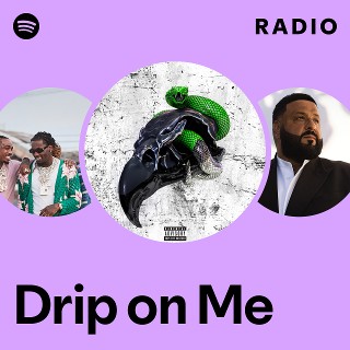 Drip on Me Radio | Spotify Playlist