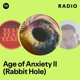 Age of Anxiety II (Rabbit Hole) Radio - playlist by Spotify | Spotify