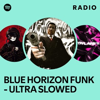 BLUE HORIZON FUNK - ULTRA SLOWED Radio | Spotify Playlist