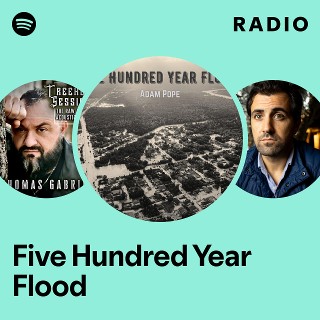 Five Hundred Year Flood Radio - playlist by Spotify | Spotify