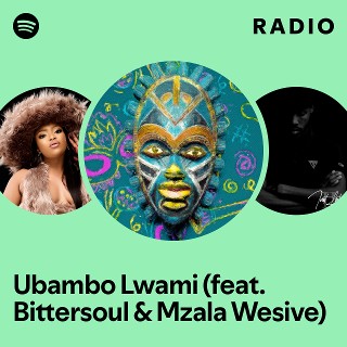 Ubambo Lwami (feat. Bittersoul & Mzala Wesive) Radio - playlist by ...