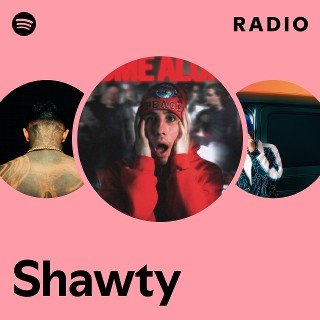 Shawty Radio - playlist by Spotify | Spotify