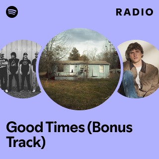 Good Times (Bonus Track) Radio - playlist by Spotify | Spotify