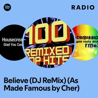Believe (DJ ReMix) (As Made Famous by Cher) Radio | Spotify Playlist