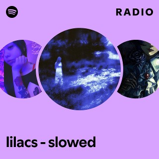 lilacs - slowed Radio - playlist by Spotify | Spotify