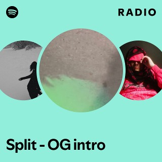 Split - OG intro Radio - playlist by Spotify | Spotify