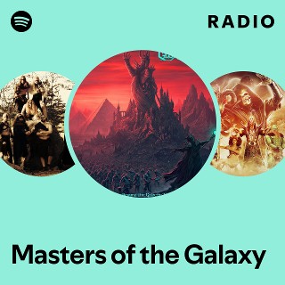 Masters of the Galaxy Radio - playlist by Spotify | Spotify