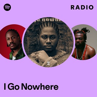 I Go Nowhere Radio - playlist by Spotify | Spotify