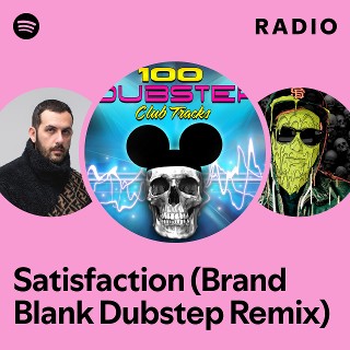 Satisfaction (Brand Blank Dubstep Remix) Radio | Spotify Playlist
