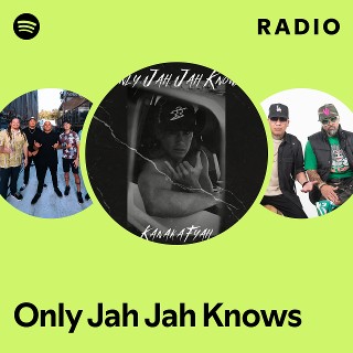 Only Jah Jah Knows Radio | Spotify Playlist