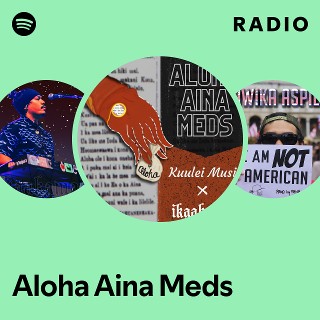 Aloha Aina Meds Radio | Spotify Playlist