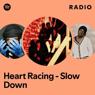 Heart Racing - Slow Down Radio - playlist by Spotify | Spotify
