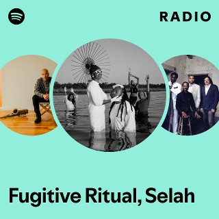 Fugitive Ritual, Selah Radio - playlist by Spotify | Spotify