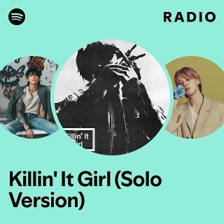 Killin' It Girl (Solo Version) Radio | Spotify Playlist
