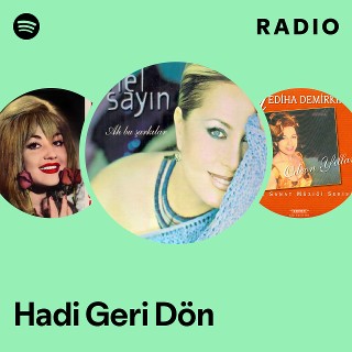Hadi Geri Dön Radio - playlist by Spotify | Spotify