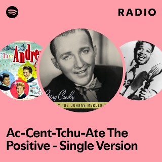 Ac-Cent-Tchu-Ate The Positive - Single Version Radio | Spotify Playlist
