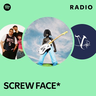 SCREW FACE* Radio | Spotify Playlist