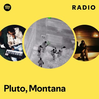 Pluto, Montana Radio - playlist by Spotify | Spotify