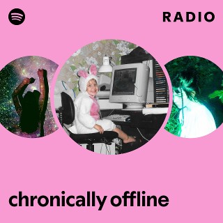 chronically offline Radio | Spotify Playlist