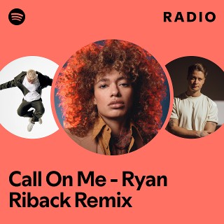 Call On Me - Ryan Riback Remix Radio - playlist by Spotify | Spotify