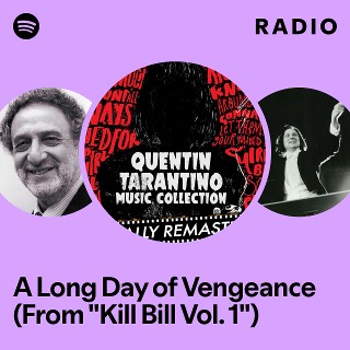 A Long Day of Vengeance (From "Kill Bill Vol. 1") Radio | Spotify Playlist