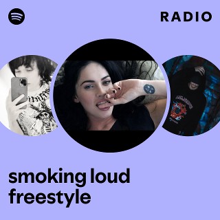 smoking loud freestyle Radio | Spotify Playlist