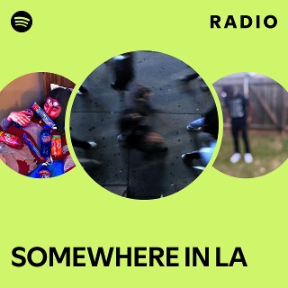SOMEWHERE IN LA Radio - playlist by Spotify | Spotify