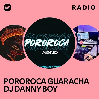 POROROCA GUARACHA DJ DANNY BOY Radio | Spotify Playlist