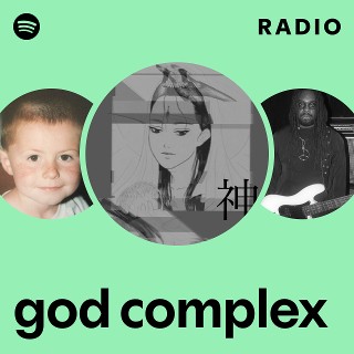 god complex Radio - playlist by Spotify | Spotify